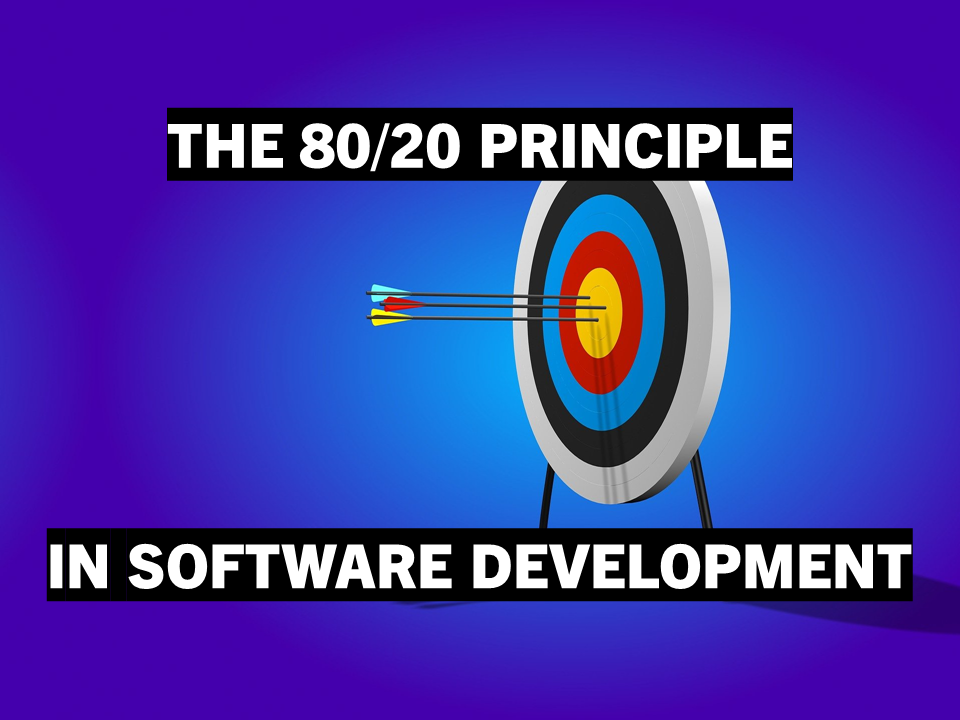 The 80/20 Principle Applied To Software Development – Marc Roussy