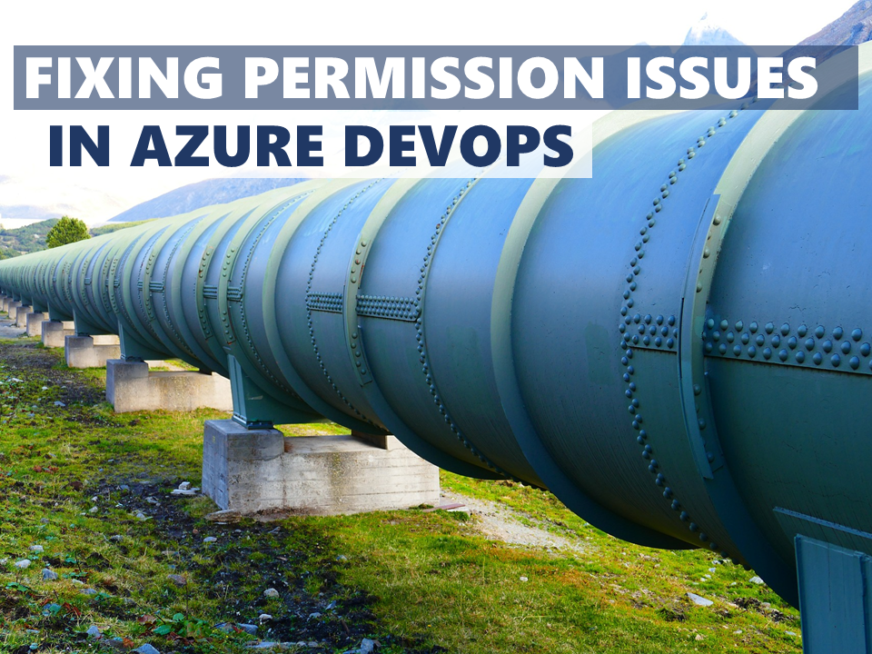 All The Places To Set Permissions in Azure DevOps – Marc Roussy